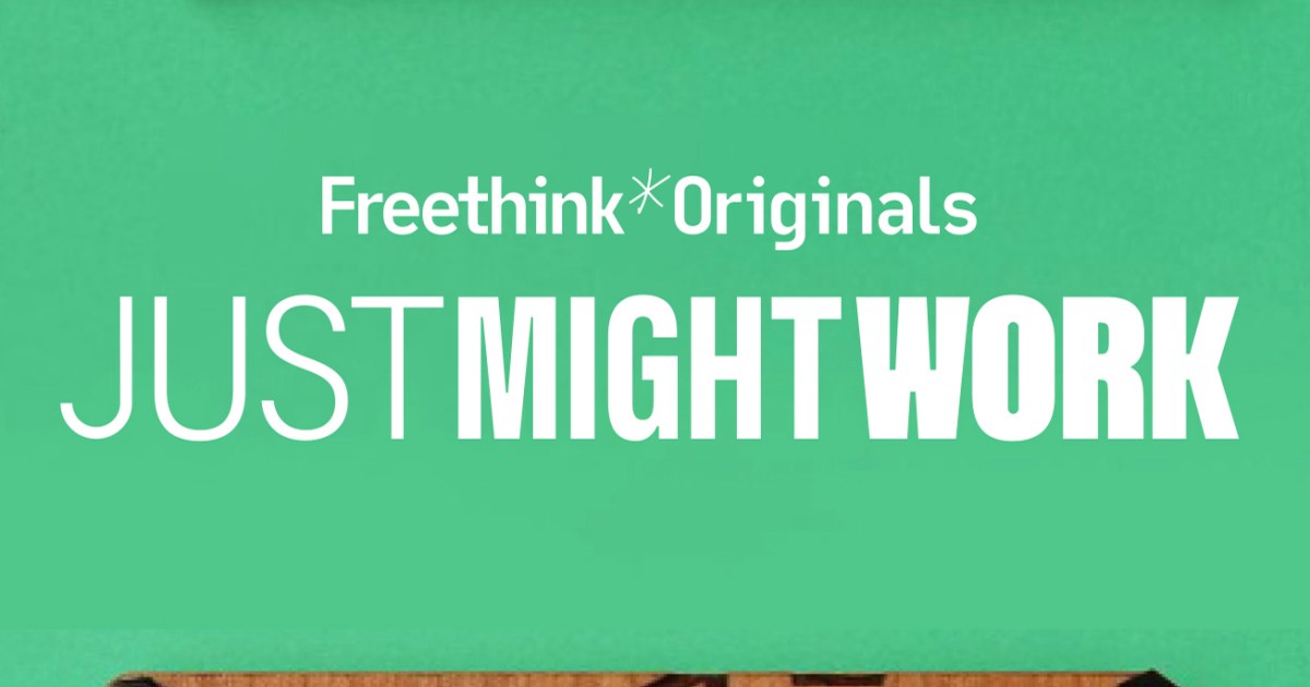 Just Might Work - Freethink
